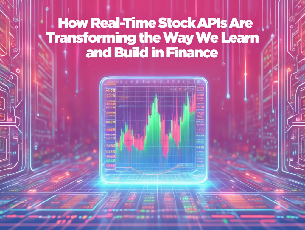How Real-Time Stock APIs Are Transforming the Way We Learn and Build in ...